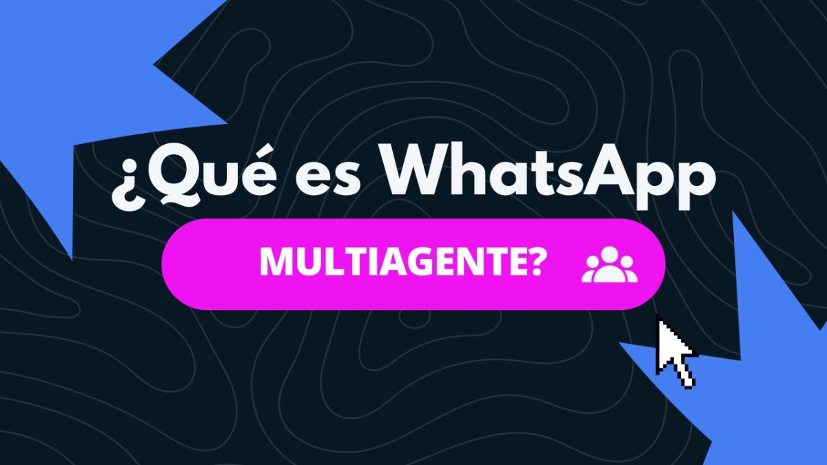 ¿Qué es WhatsApp Multiagente? Todo lo que necesitas saber